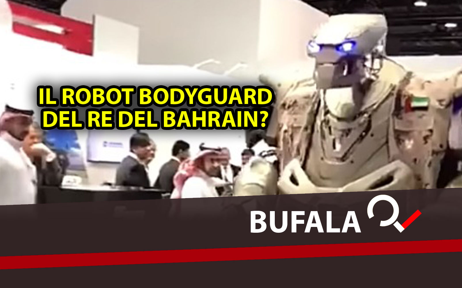 La bufala del robot bodyguard del Re del Bahrein: usato per fiere e ...